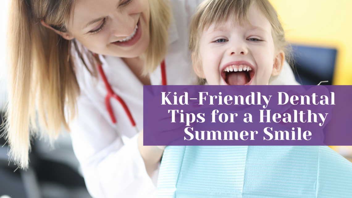 Kid-Friendly Dental Tips for a Healthy Summer Smile Palos Park IL